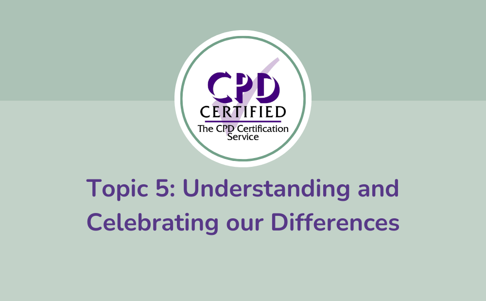 CPD Topic 5: Understanding and celebrating our differences